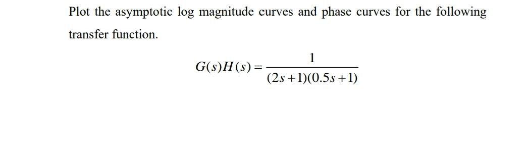 Solved Plot the asymptotic log magnitude curves and phase | Chegg.com