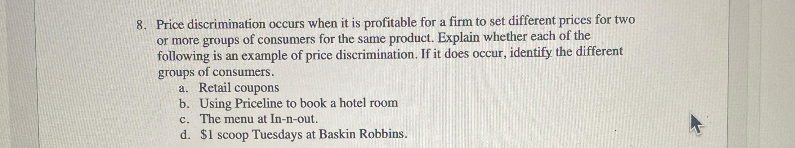 Solved 8. Price discrimination occurs when it is profitable | Chegg.com