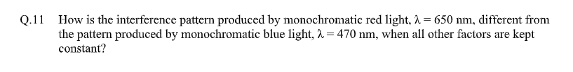 Solved Q.11 How is the interference pattern produced by | Chegg.com
