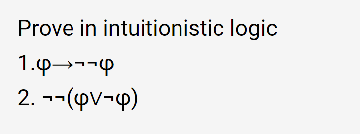 Solved Prove in intuitionistic logic 1.φ→¬¬φ 2. ¬¬(φ∨¬φ) | Chegg.com