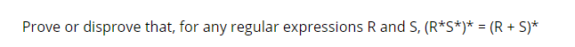 Solved Prove or disprove that, for any regular expressions R | Chegg.com