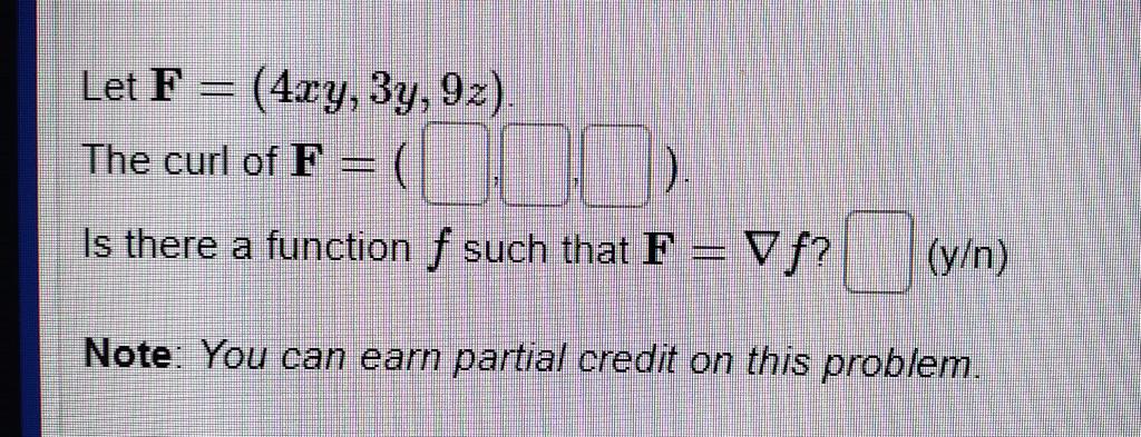 Solved Let F=(4xy,3y,9z) The curl of F= Is there a function | Chegg.com