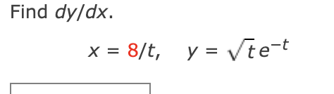 Solved Find dy/dx x=8/t,y=te−t | Chegg.com