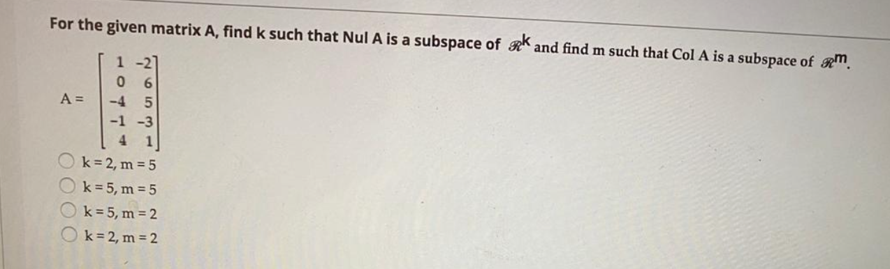 Solved For the given matrix A, find k such that Nul A is a | Chegg.com