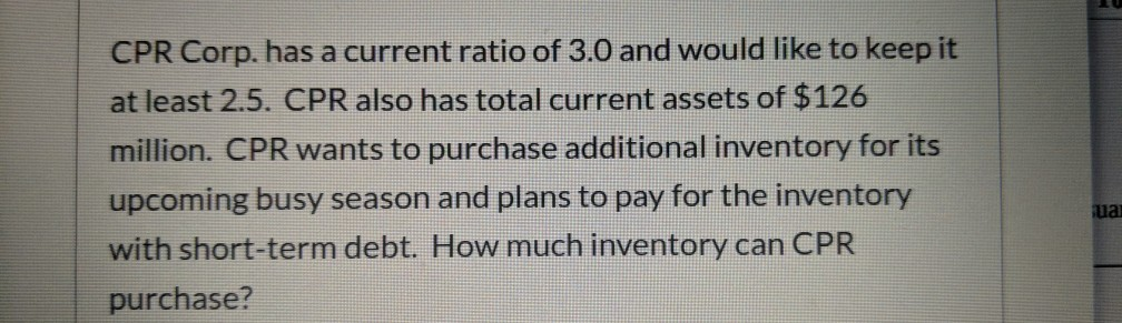 Solved CPR Corp, has a current ratio of 3.0 and would like | Chegg.com