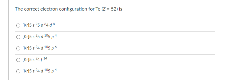 Solved The correct electron configuration for Te (Z = 52) is | Chegg.com