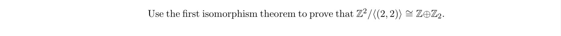 Solved Use the first isomorphism theorem to prove that | Chegg.com