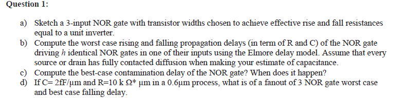 Solved Question 1: a) Sketch a 3-input NOR gate with | Chegg.com