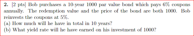 Solved 2. [2 pts ] Bob purchases a 10-year 1000 par value | Chegg.com