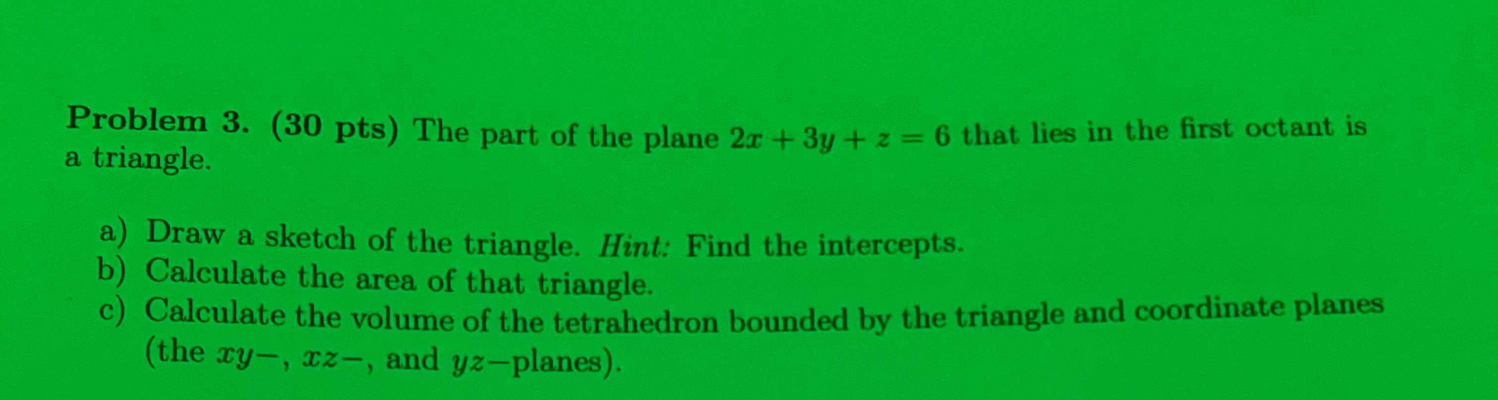 Solved Problem 3. (30 pts) The part of the plane 2x+3y+z=6 | Chegg.com Solved Problem 3. (30 pts) The part of the plane 2x+3y+z=6 | Chegg.com
