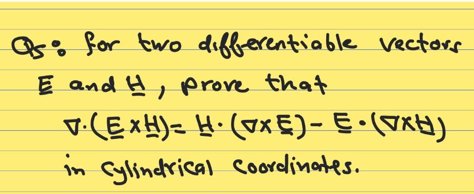 Solved Qs: for two differentiable vectors E and H, prove | Chegg.com