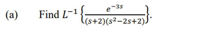 Solved (a) ﻿Find L-1{e-3s(s+2)(s2-2s+2)}. | Chegg.com