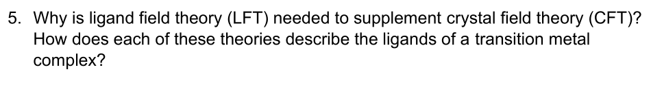 Solved 5. Why is ligand field theory (LFT) needed to | Chegg.com