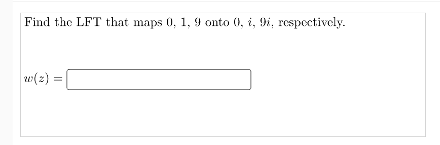 Solved Find the LFT that maps 0,1,9 onto 0,i,9i, | Chegg.com