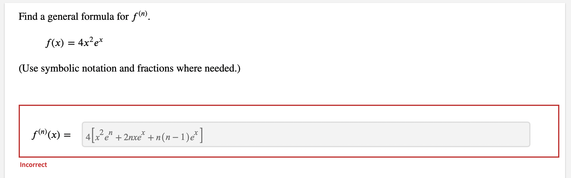 Solved Find a general formula for f(n). f(x)=4x2ex (Use | Chegg.com