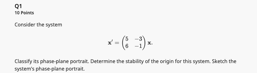 Solved Q1 10 Points Consider the system x′=(56−3−1)x | Chegg.com