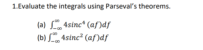 Solved 1. Evaluate the integrals using Parseval's theorems. | Chegg.com