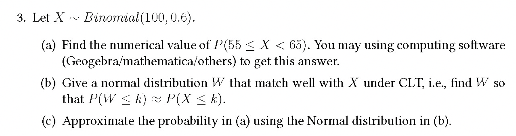 Solved 3. Let X∼ Binomial (100,0.6). (a) Find the numerical | Chegg.com