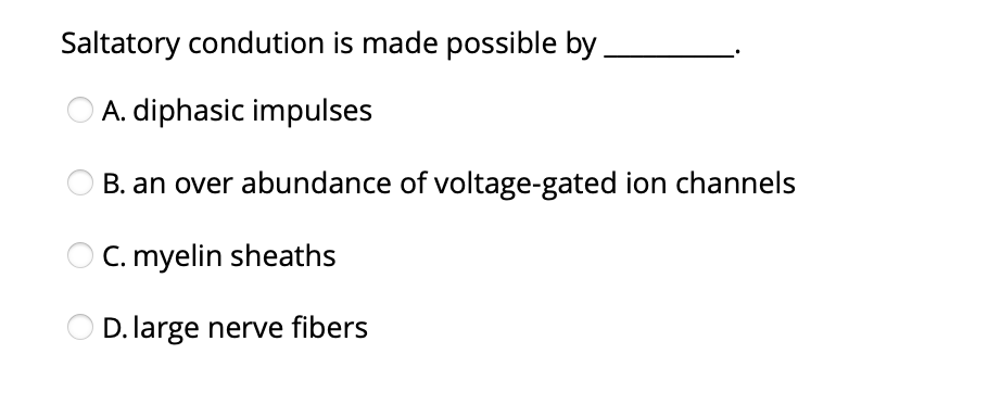 Solved Saltatory condution is made possible byA. ﻿diphasic | Chegg.com