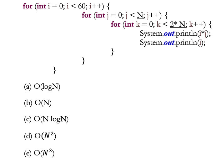 Solved (a) O(logN) (b) O(N) (c) O(NlogN) (d) O(N2) (e) O(N3) | Chegg.com