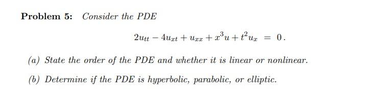 Solved Problem 5: Consider the PDE 2utt−4uxt+uxx+x3u+t2ux=0. | Chegg.com