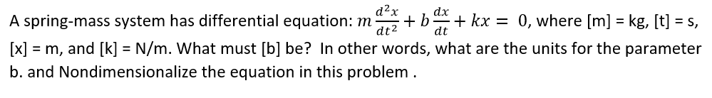 Solved A spring-mass system has differential equation: m + b | Chegg.com