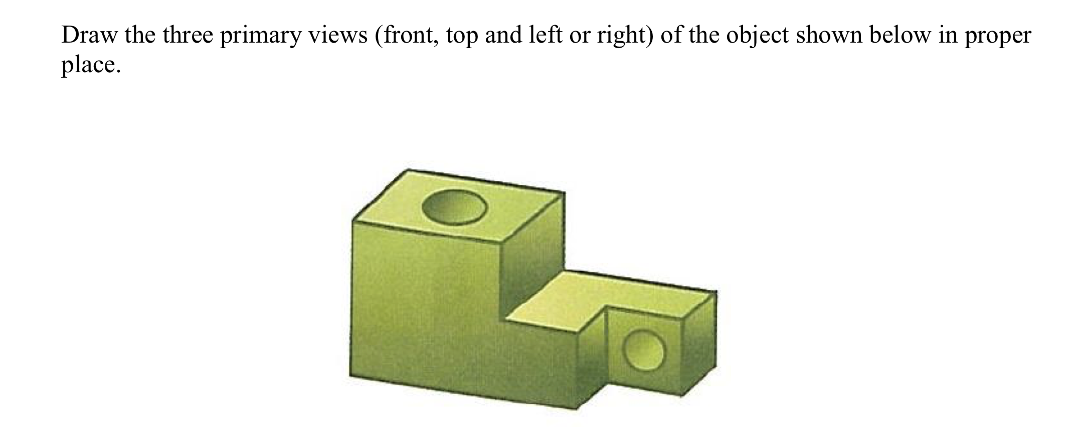 Solved Draw the three primary views (front, top and left or | Chegg.com