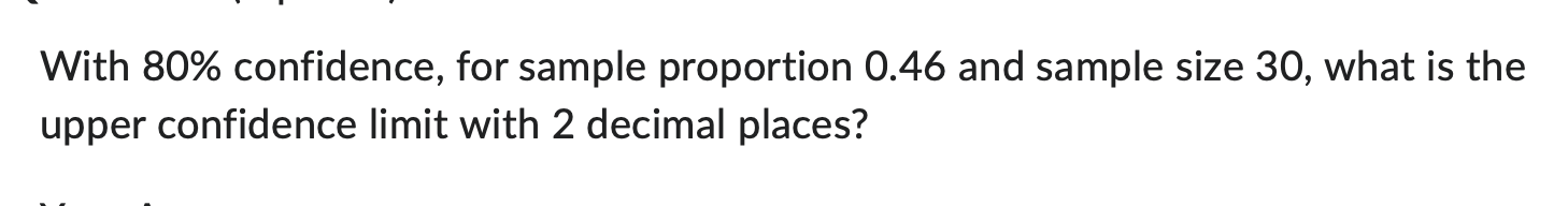 Solved With 80% confidence, for sample proportion 0.46 and | Chegg.com