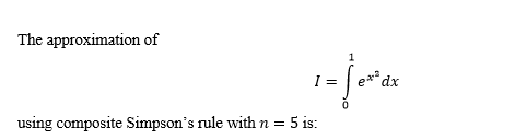 Solved The approximation of 1 I= e** dx using composite | Chegg.com