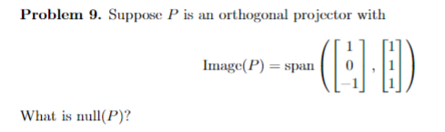 Solved Problem 9. Suppose P is an orthogonal projector with | Chegg.com