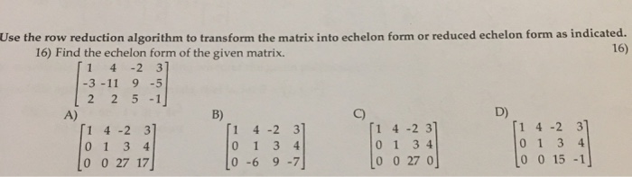 Solved Use the row reduction algorithm to transform the | Chegg.com