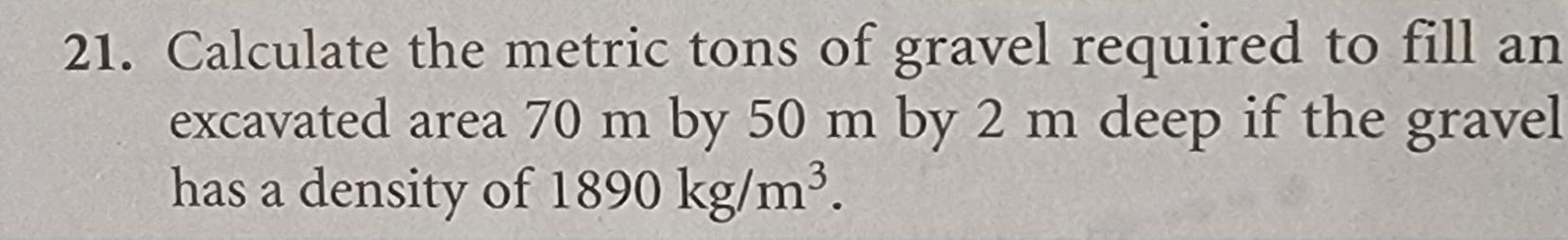 Solved 21. Calculate the metric tons of gravel required to | Chegg.com
