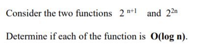 Solved Consider the two functions 2 n+1 and 22n Determine if | Chegg.com