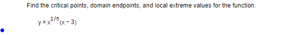 Solved Find the critical points, domain endpoints, and local | Chegg.com