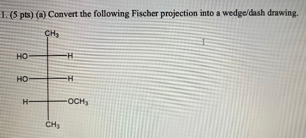 Solved 1. (5 pts) (a) Convert the following Fischer | Chegg.com