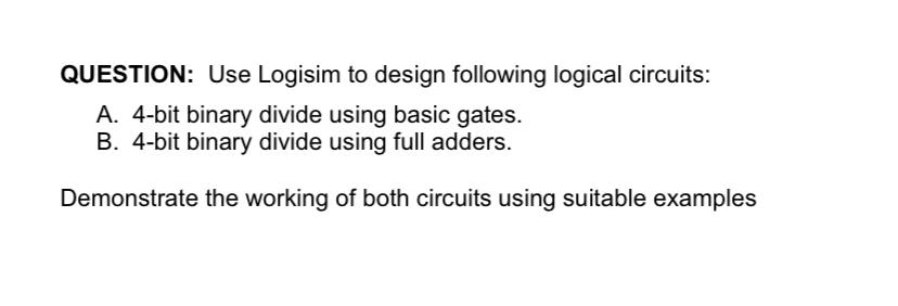 Solved QUESTION: Use Logisim to design following logical | Chegg.com