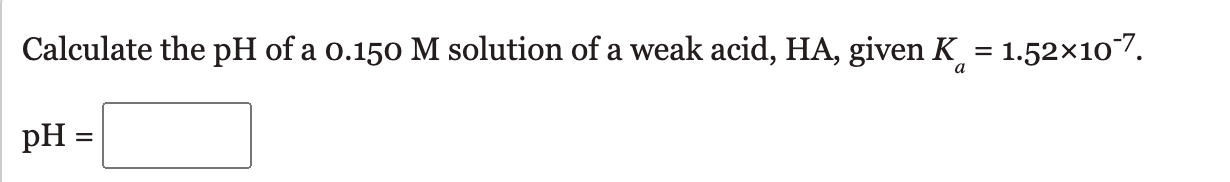 Solved Calculate the pH of a 0.150M solution of a weak acid, | Chegg.com