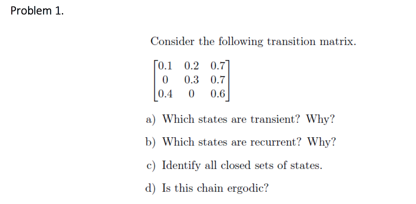Solved Problem 1. Consider the following transition matrix. | Chegg.com