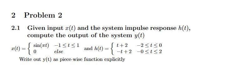Solved 2 Problem 2 2.1 Given input (t) and the system | Chegg.com
