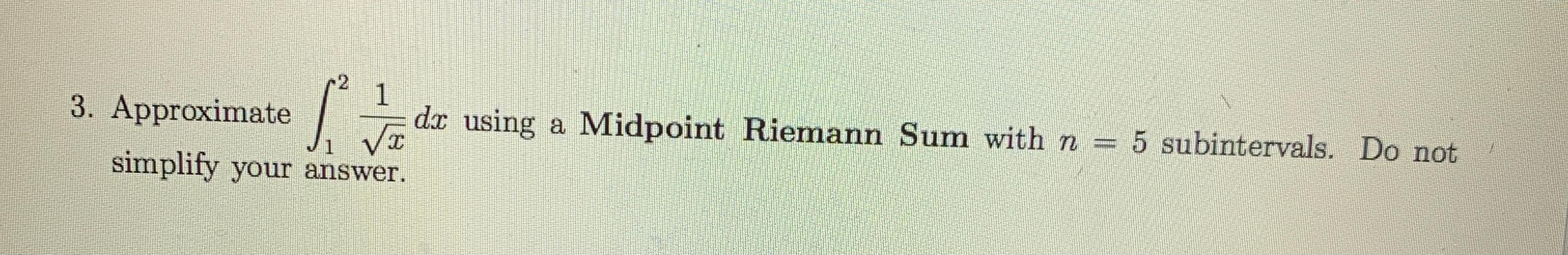 Solved 1 3. Approximate ſi dc using a Midpoint Riemann Sum | Chegg.com