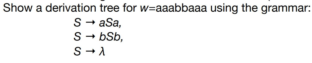 Solved Show a derivation tree for w=aaabbaaa using the | Chegg.com