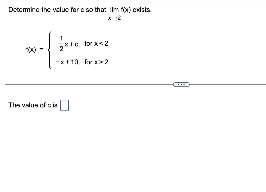 Solved Determine the value for c so that limx→2f(x) exists. | Chegg.com