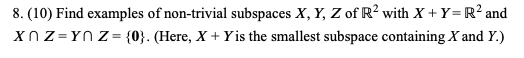 Solved 8. (10) Find examples of non-trivial subspaces X, Y, | Chegg.com