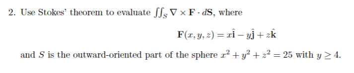 Solved 2. Use Stokes' theorem to evaluate ∬S∇×F⋅dS, where | Chegg.com