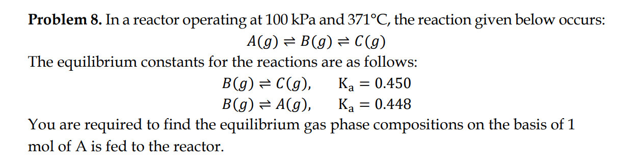 Solved Problem 8. ﻿In a reactor operating at 100kPa and | Chegg.com