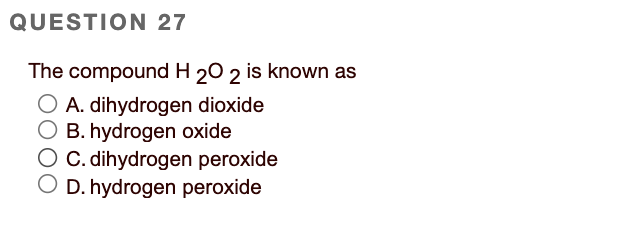 Solved QUESTION 27 The compound H 20 2 is known as O A. | Chegg.com