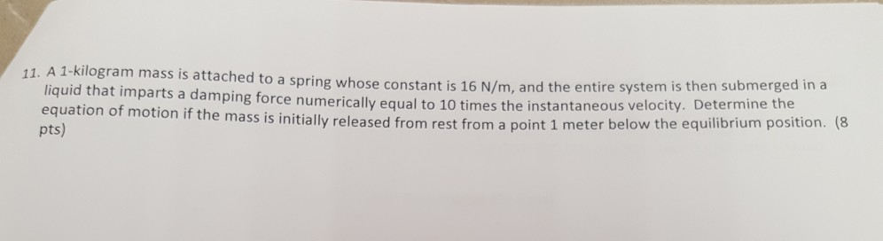 Solved 11. A 1-kilogram mass is attached to a spring whose | Chegg.com
