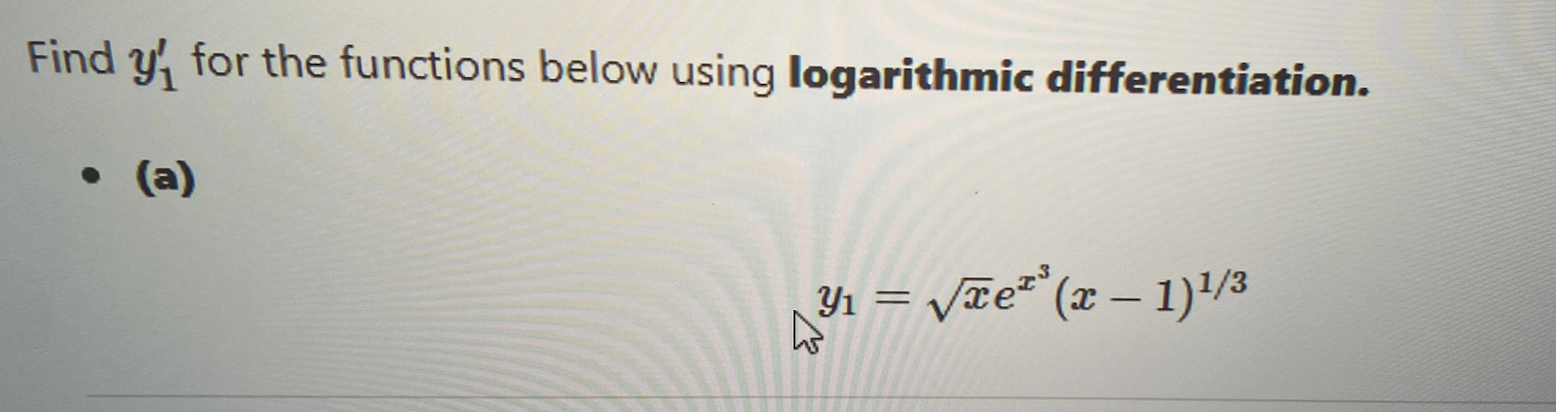Solved Find y' for the functions below using logarithmic | Chegg.com