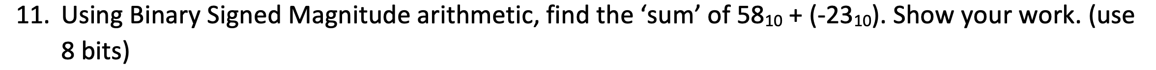 Solved 11. Using Binary Signed Magnitude arithmetic, find | Chegg.com