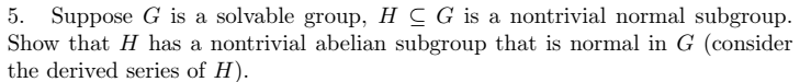Solved 5. Suppose G is a solvable group, H⊆G is a nontrivial | Chegg.com